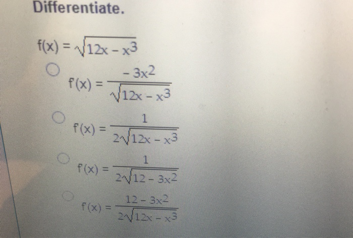 Solved Differentiate. f(x) = Squareroot 12x - x^3 f(x) = | Chegg.com