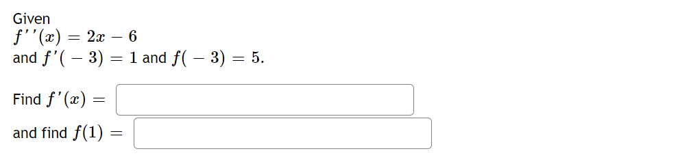 Solved Given f′′(x)=2x−6 and f′(−3)=1 and f(−3)=5. Find | Chegg.com