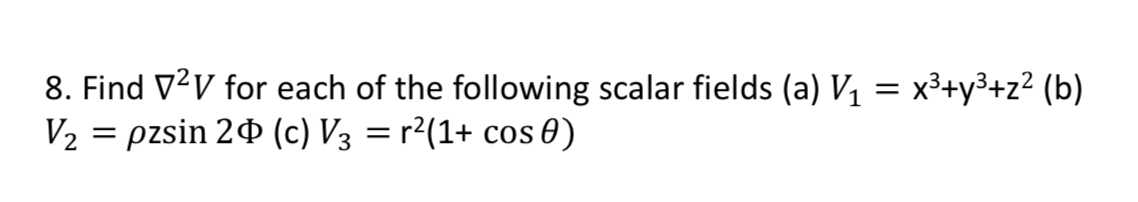 Solved 8. Find ∇2V for each of the following scalar fields | Chegg.com