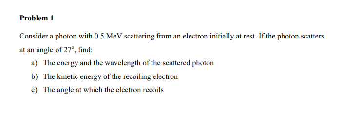 Solved Problem 1Consider a photon with 0.5MeV scattering | Chegg.com