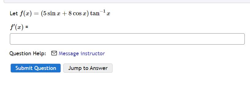Solved Let f(x)=(5sinx+8cosx)tan−1x f′(x)= Question Help: | Chegg.com Solved Let f(x)=(5sinx+8cosx)tan−1x f′(x)= Question Help: | Chegg.com