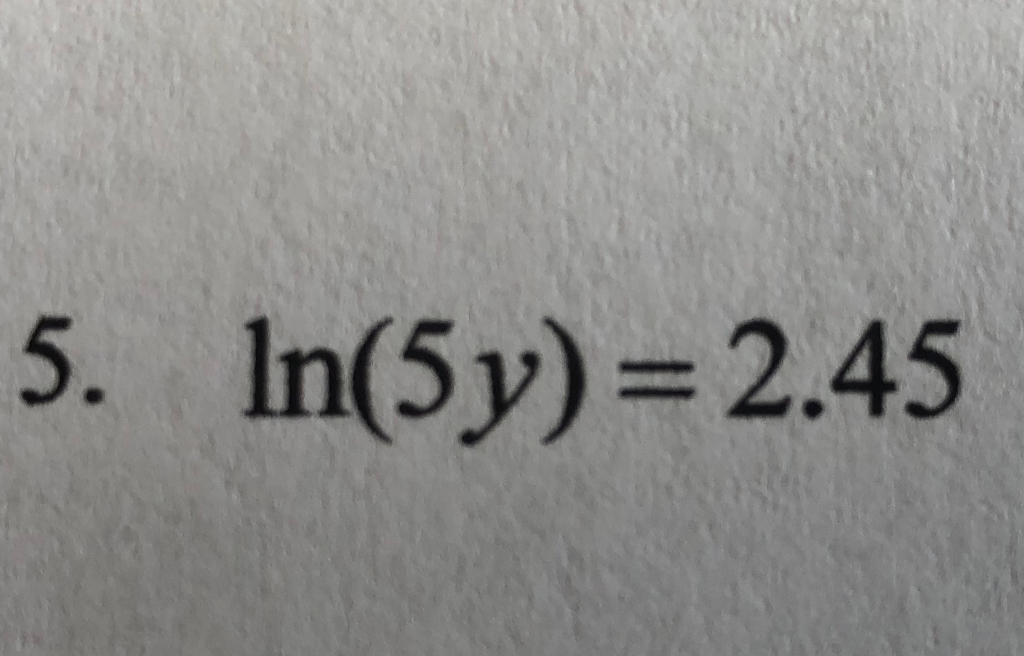 Solved 5. In(5y) = 2.45 | Chegg.com