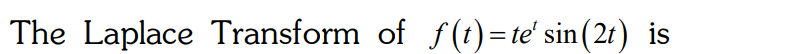 Solved The Laplace Transform of f(t)=tetsin(2t) is | Chegg.com