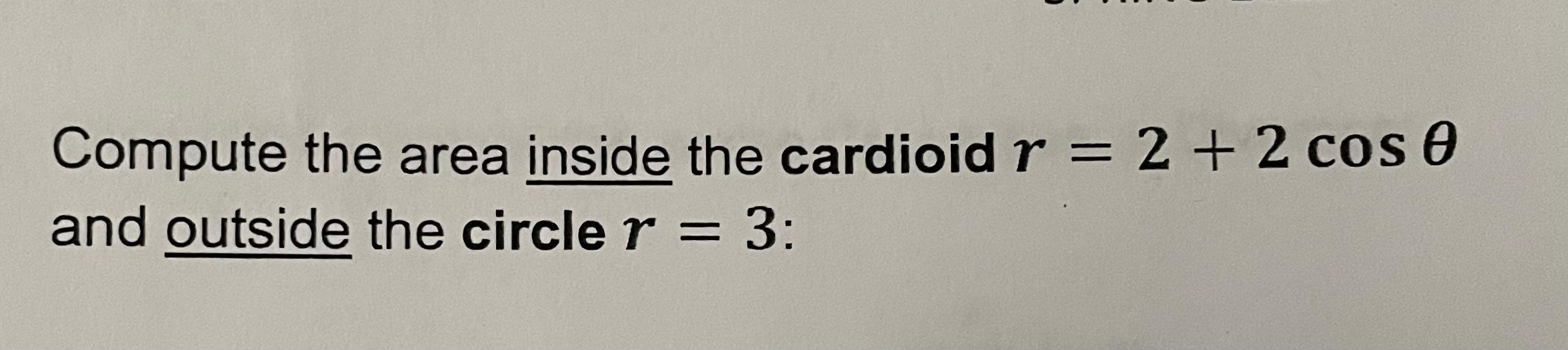Solved Compute the area inside the cardioid r=2+2cosθ and | Chegg.com