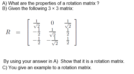 Solved A) What are the properties of a rotation matrix ? B) | Chegg.com