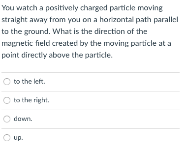 Solved You watch a positively charged particle moving | Chegg.com