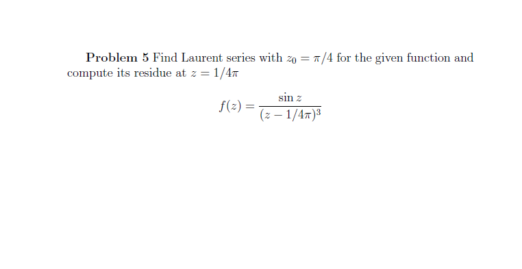Solved Problem 5 Find Laurent series with z0=π/4 for the | Chegg.com