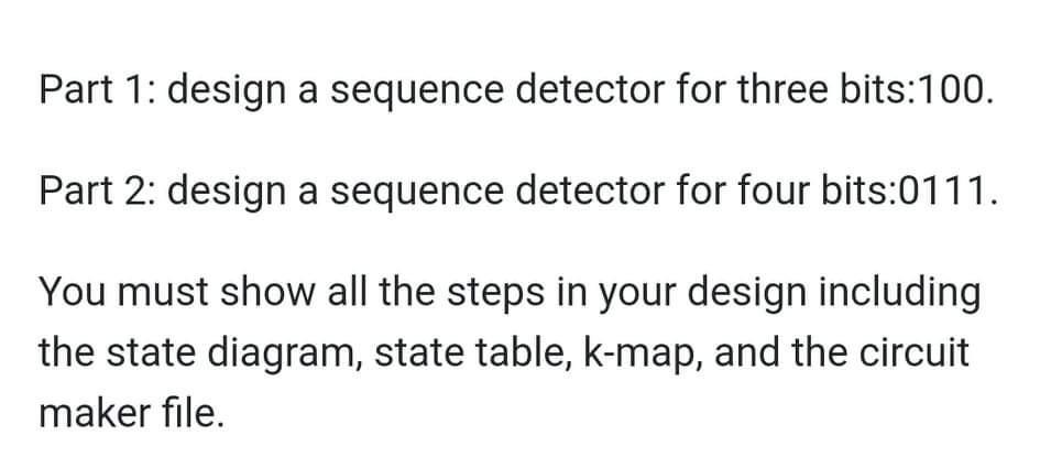 Solved Part 1: design a sequence detector for three | Chegg.com
