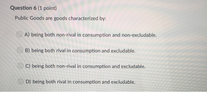 Solved Question 6 (1 point) Public Goods are goods | Chegg.com