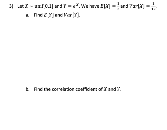 Solved 1 and Var[X] 12 3) Let X ~ unif[0,1] and Y = e*. We | Chegg.com