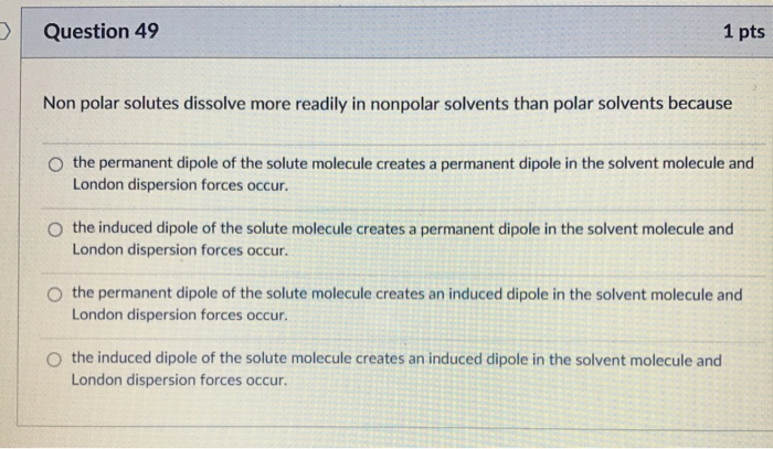 Solved Question 49 1 pts Non polar solutes dissolve more | Chegg.com