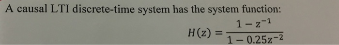 Solved A causal LTI discrete-time system has the system | Chegg.com