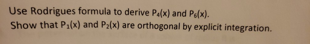 Solved Use Rodrigues formula to derive P4(x) and P6(x). Show | Chegg.com