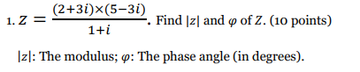 Solved 1. Z=1+i(2+3i)×(5−3i). Find ∣z∣ and φ of Z. (10 | Chegg.com