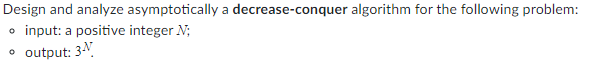 Solved Design and analyze asymptotically a decrease-conquer | Chegg.com