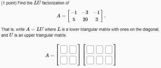 Solved (1 ﻿point) ﻿Find the LU factorization of | Chegg.com