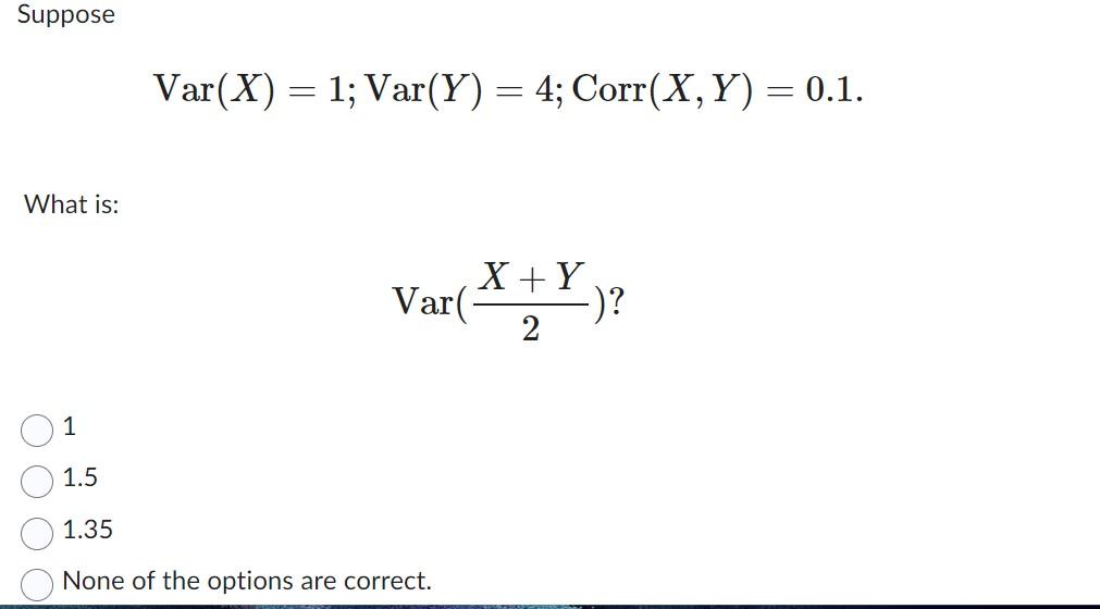 Solved Suppose Var(X)=1;Var(Y)=4;Corr(X,Y)=0.1 What is: | Chegg.com