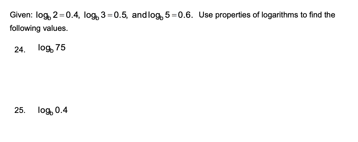 Solved Given: logb2=0.4,logb3=0.5, and logb5=0.6. Use | Chegg.com Solved Given: logb2=0.4,logb3=0.5, and logb5=0.6. Use | Chegg.com