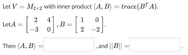 Solved Let V = M2x2 with inner product (A, B) = trace(BT A). | Chegg.com
