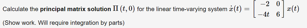 Solved Calculate the principal matrix solution Π(t,0) for | Chegg.com