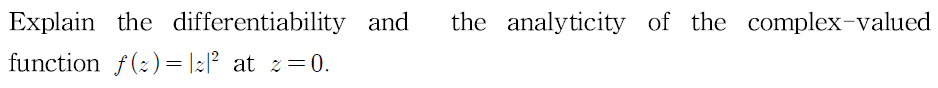 Solved the analyticity of the complex-valued Explain the | Chegg.com