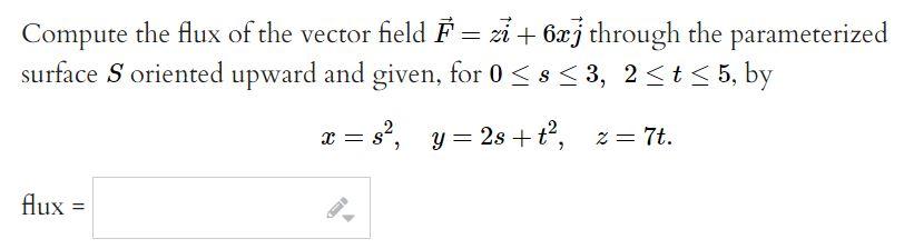 Solved = Compute the flux of the vector field F = zi + 6xj | Chegg.com
