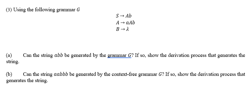 Solved (3) Using the following grammar G S→AbA→aAbB→λ (a) | Chegg.com
