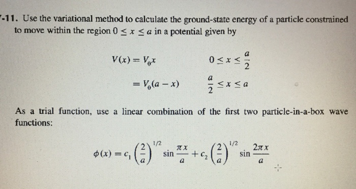 Solved -11. Use the variational method to calculate the | Chegg.com