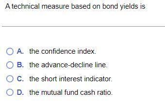 Solved A technical measure based on bond yields is A. the | Chegg.com
