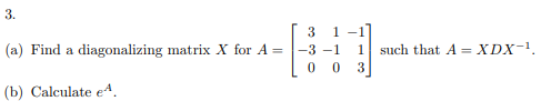 Solved (a) Find a diagonalizing matrix X for A (b) Calculate | Chegg.com