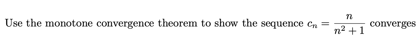 Solved Use the monotone convergence theorem to show the | Chegg.com