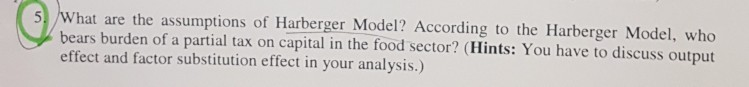 Solved 5 What are the assumptions of Harberger Model? | Chegg.com