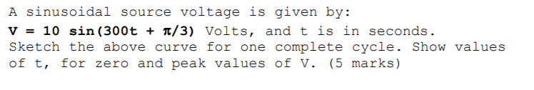 Solved A sinusoidal source voltage is given by: V = 10 sin | Chegg.com