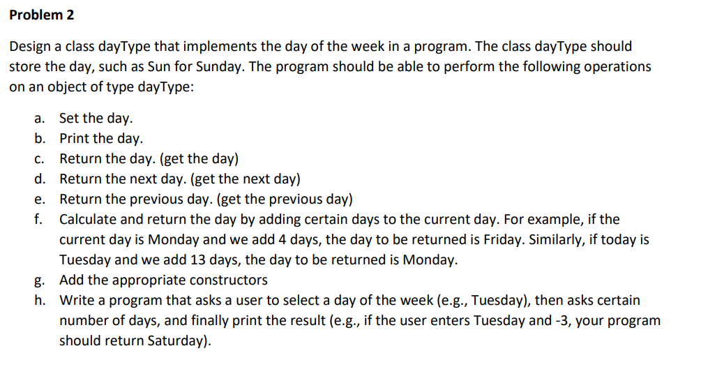 Solved Problem 2 Design a class dayType that implements the | Chegg.com