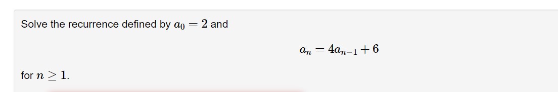 Solved Solve the recurrence defined by a0=2 and an=4an−1+6 | Chegg.com