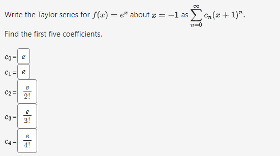 Solved Write the Taylor series for f(x)=ex about x=−1 as | Chegg.com