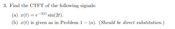 Solved 3. Find the CTFT of the following signals: (a) x(t) = | Chegg.com