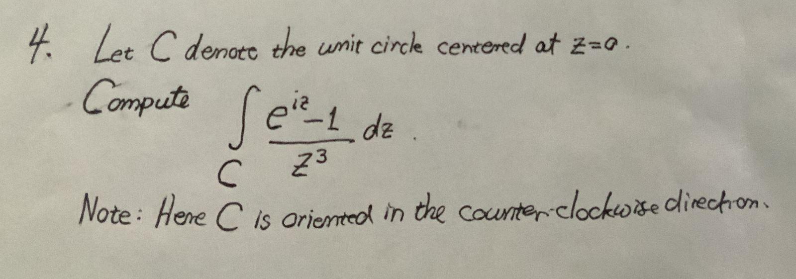 Solved 4. Let C denote the unit circle centered at z=0. | Chegg.com