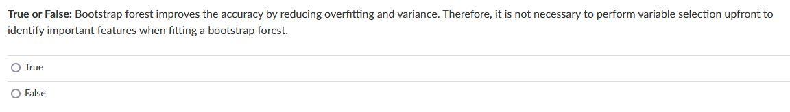 Solved True or False: Bootstrap forest improves the accuracy | Chegg.com
