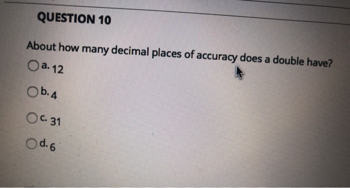 Solved QUESTION 10 About how many decimal places of accuracy | Chegg.com