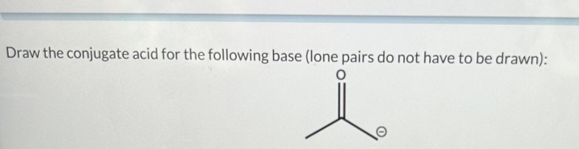Solved Draw the conjugate acid for the following base (lone | Chegg.com