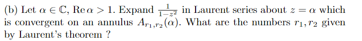 Solved (b) Let a E C, Rea > 1. Expand 1-2 in Laurent series | Chegg.com