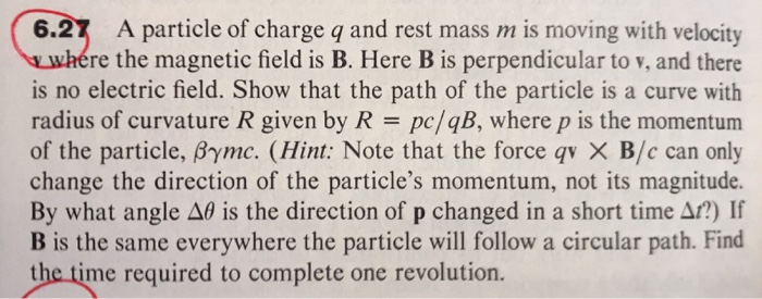 Solved 6.27 A particle of charge q and rest mass m is moving | Chegg.com