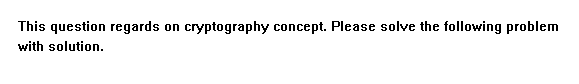 Solved on This question regards with solution. cryptography | Chegg.com