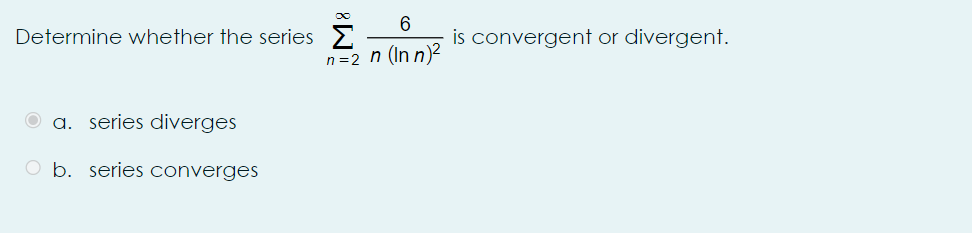 Solved Determine whether the series ∑n=2∞6n(lnn)2 ﻿is | Chegg.com