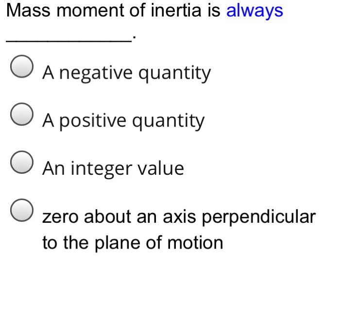 Solved Mass moment of inertia is always A negative quantity | Chegg.com