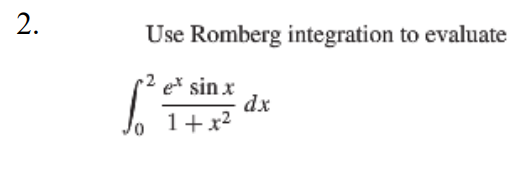 Solved 2. Use Romberg integration to evaluate e* sin x Jo | Chegg.com