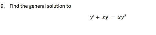 Solved 9. Find the general solution to y′+xy=xy3 | Chegg.com