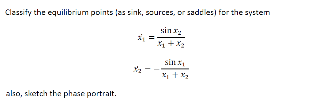 Solved Classify the equilibrium points (as sink, sources, or | Chegg.com