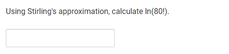 Solved Using Stirling's approximation, calculate ln(80!). | Chegg.com